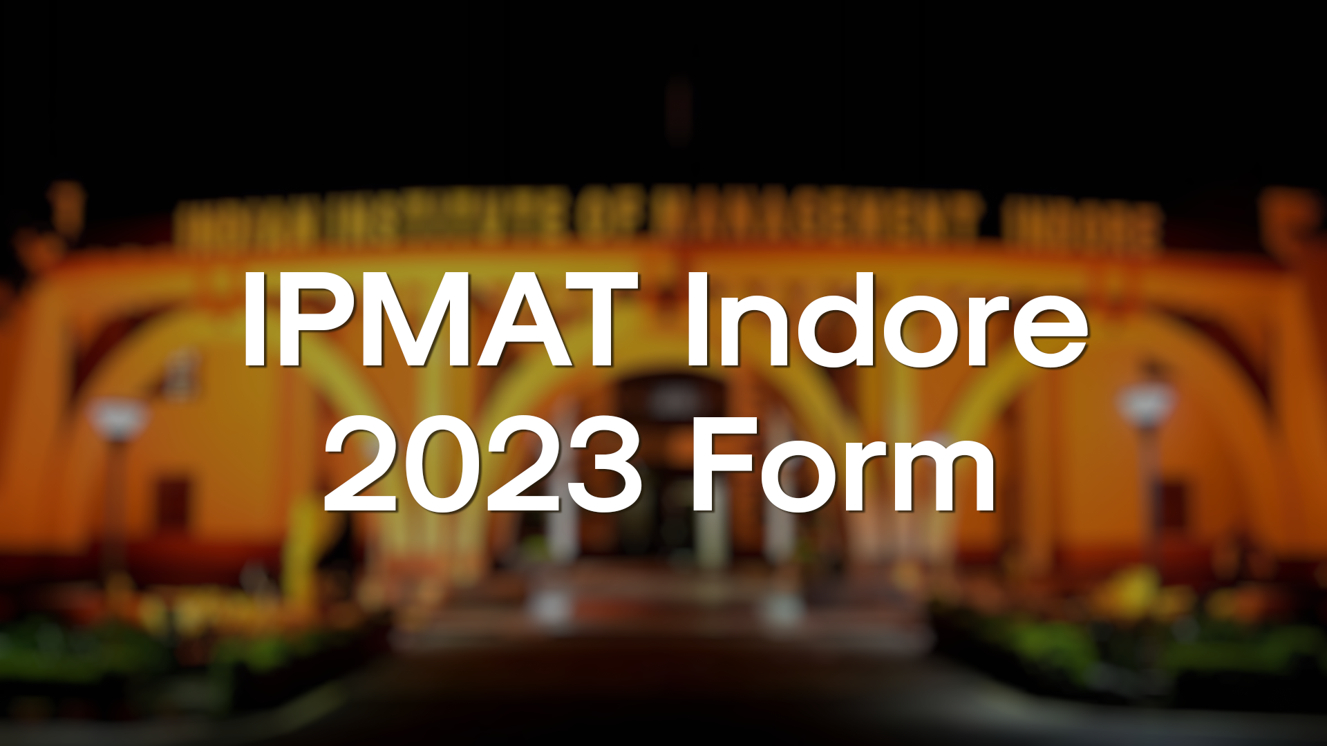 IPMAT INDORE 2023 FORM | IPMAT Indore Forms are out