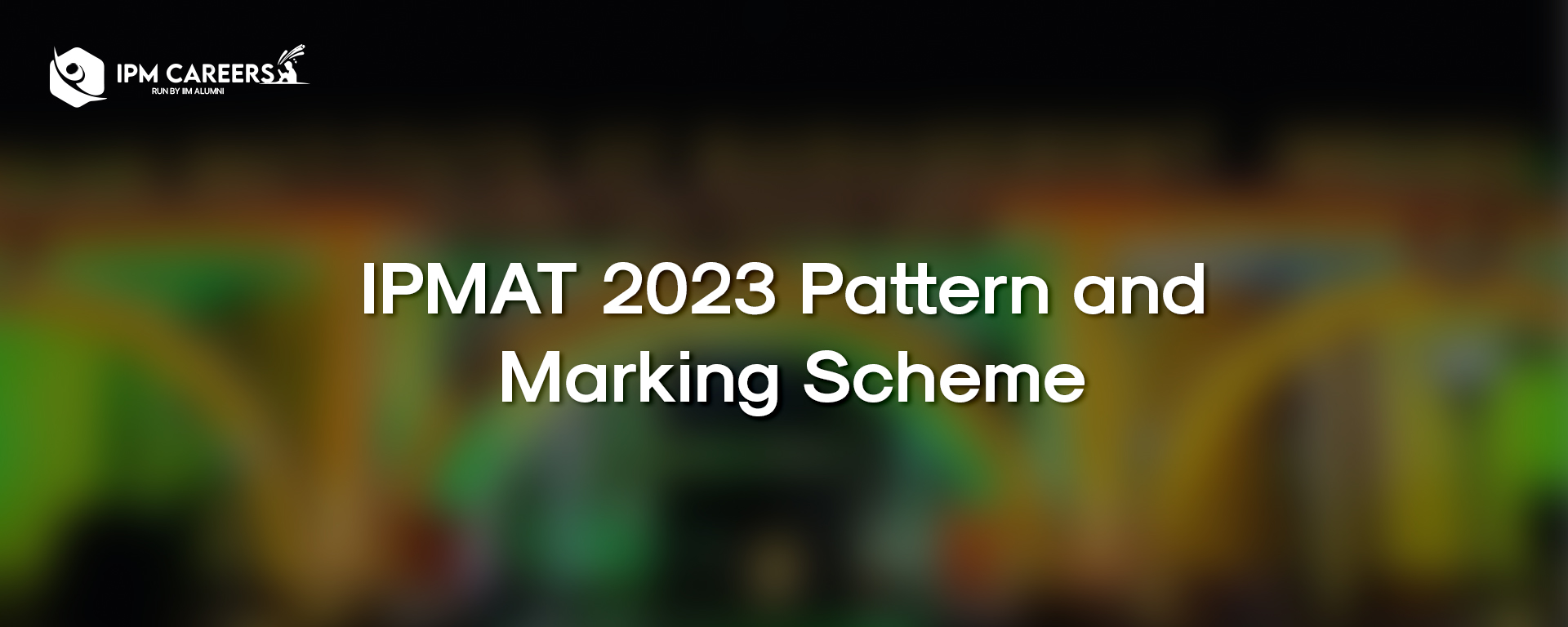 IPMAT 2023 Pattern and Marking Scheme | Latest Updates.