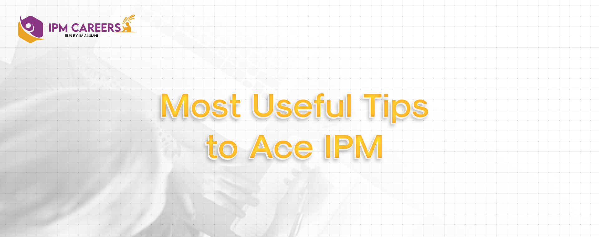 Most Useful Tips to Ace IPM | IPM Careers
