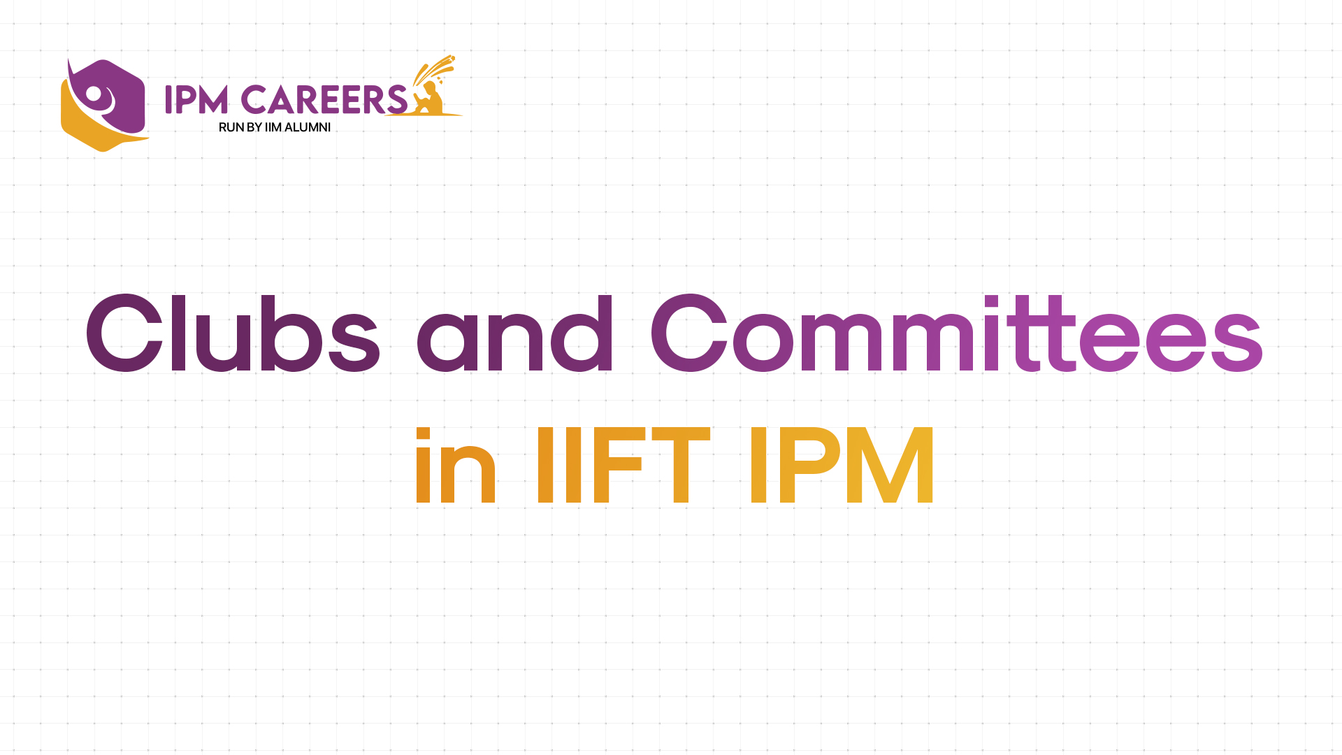 Explore more about Clubs and Committees in IIFT IPM
