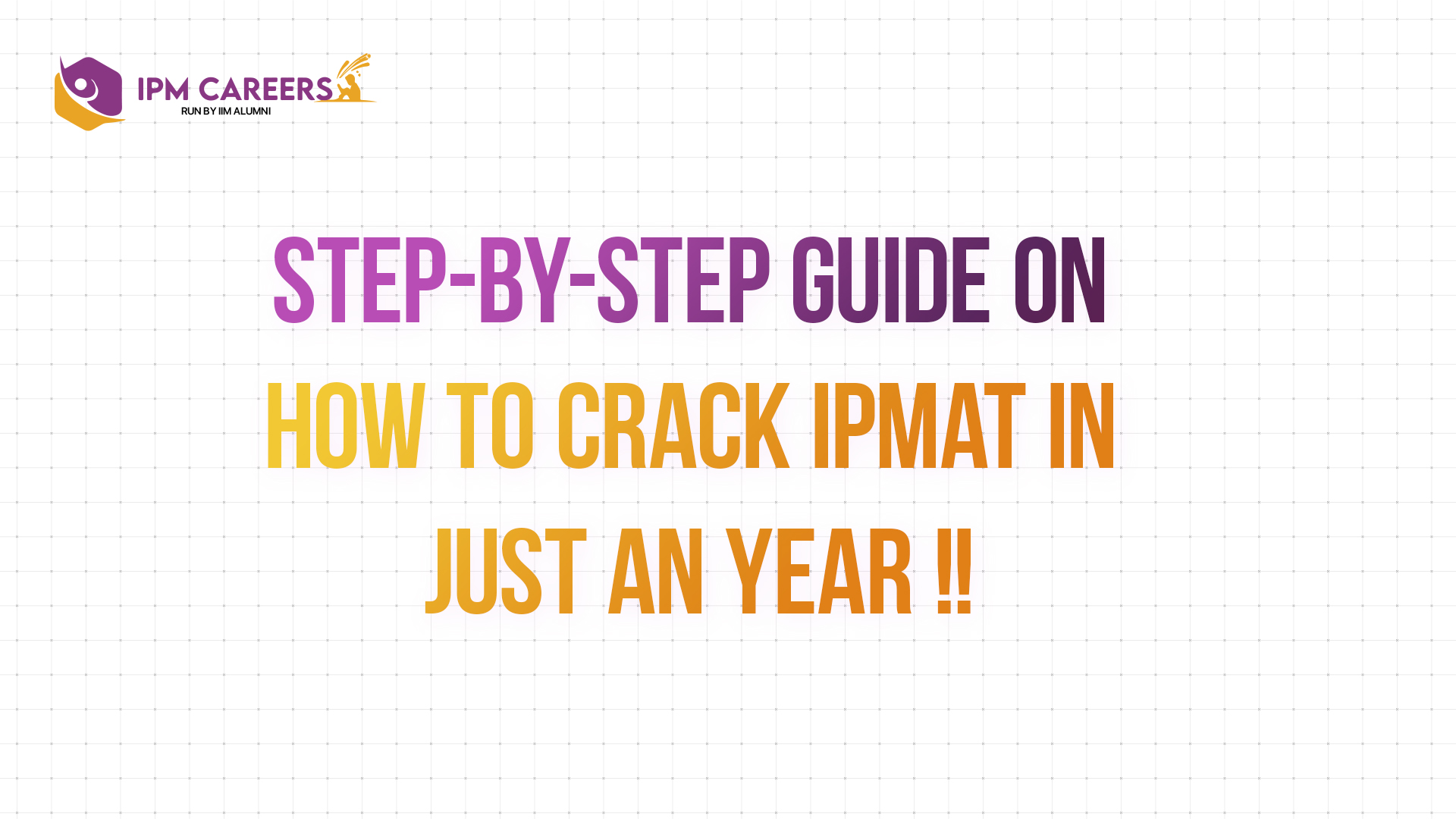Step-by-Step Guide on How to Crack IPMAT in just an Year
